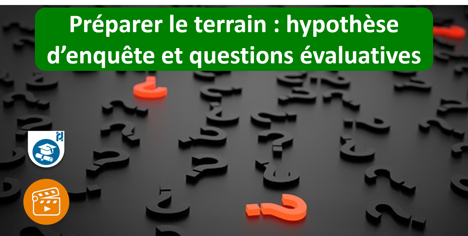 Préparer le terrain : hypothèses d’enquête et questions évaluatives ...